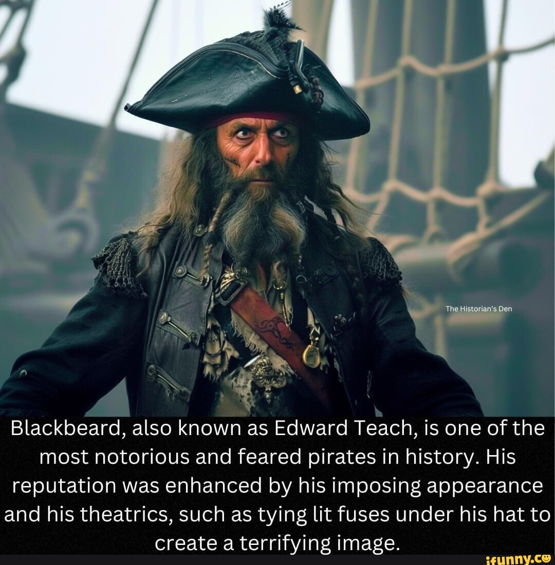 Blackbeard, also known as Edward Teach, is one of the most notorious ...