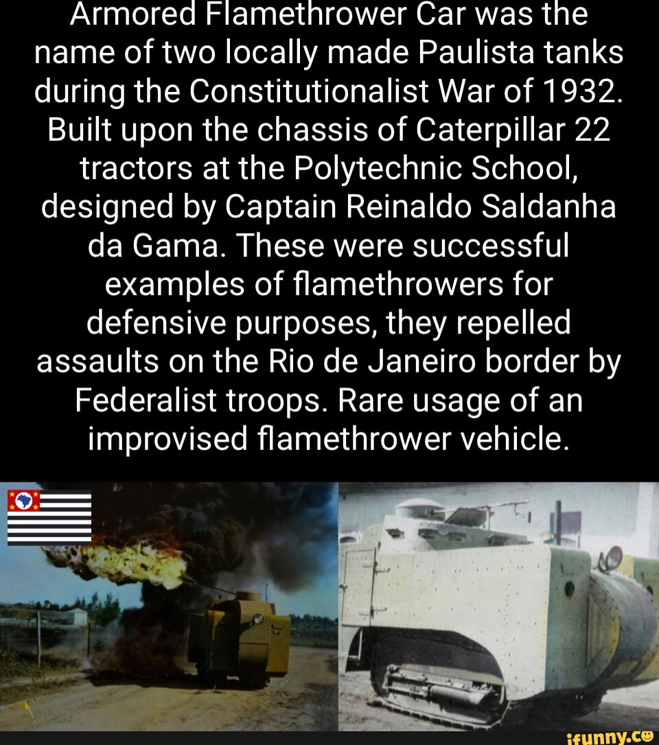 Armored Flamethrower Car was the name of two locally made Paulista ...