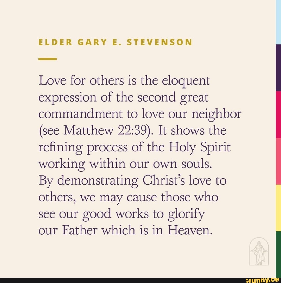 ELDER GARY E. STEVENSON Love for others is the eloquent expression of ...