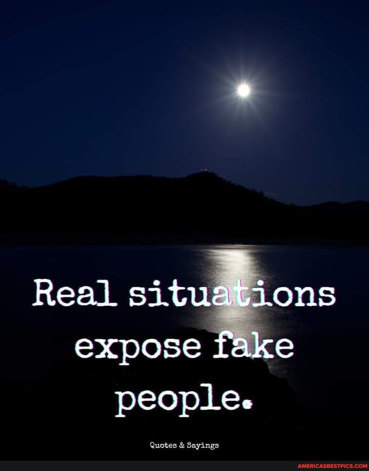 Real situations expose fake people. Quotes Sayings - America’s best ...