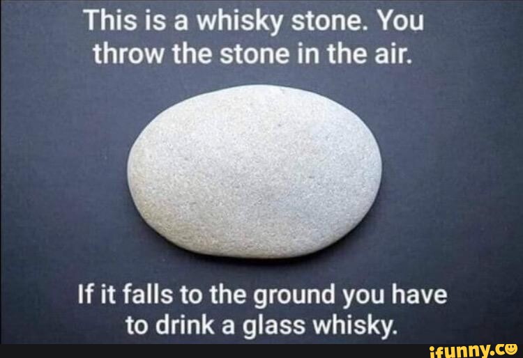 This is a whisky stone. You throw the stone in the air. If it falls to ...