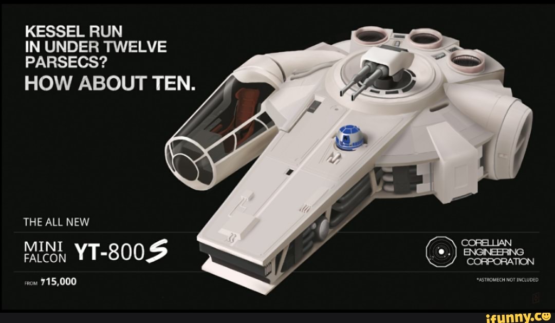 KESSEL RUN IN UNDER TWELVE PARSECS? HOW ABOUT TEN. THE ALL NEW MIN. -8 ...
