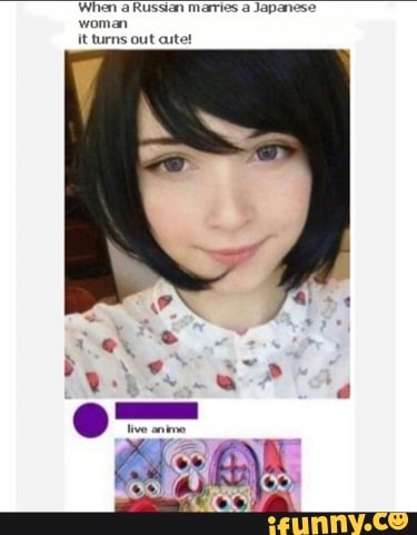Russian marries Japanese it turns out ate! - iFunny