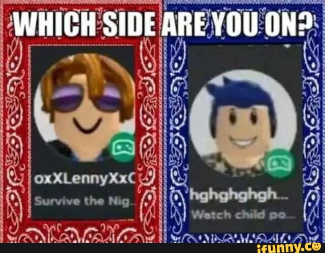 WHICH SIDE ARE YOU ON? Survive the Nig AT AL AN - iFunny