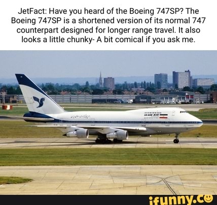 JetFact: Have you heard of the Boeing 747SP? The Boeing 747SP is a ...