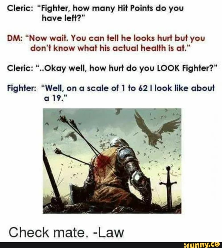 Cleric: "Fighter, how many Hit Points do you have left?" OM: "Now wait ...