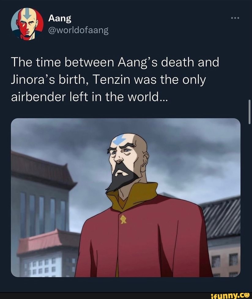 Aang @worldofaang The time between Aang's death and Jinora's birth ...