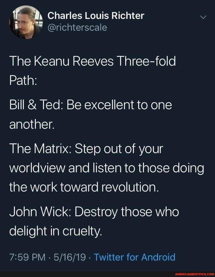 Charles Louis Richter @richterscale The Keanu Reeves Three-fold Path ...