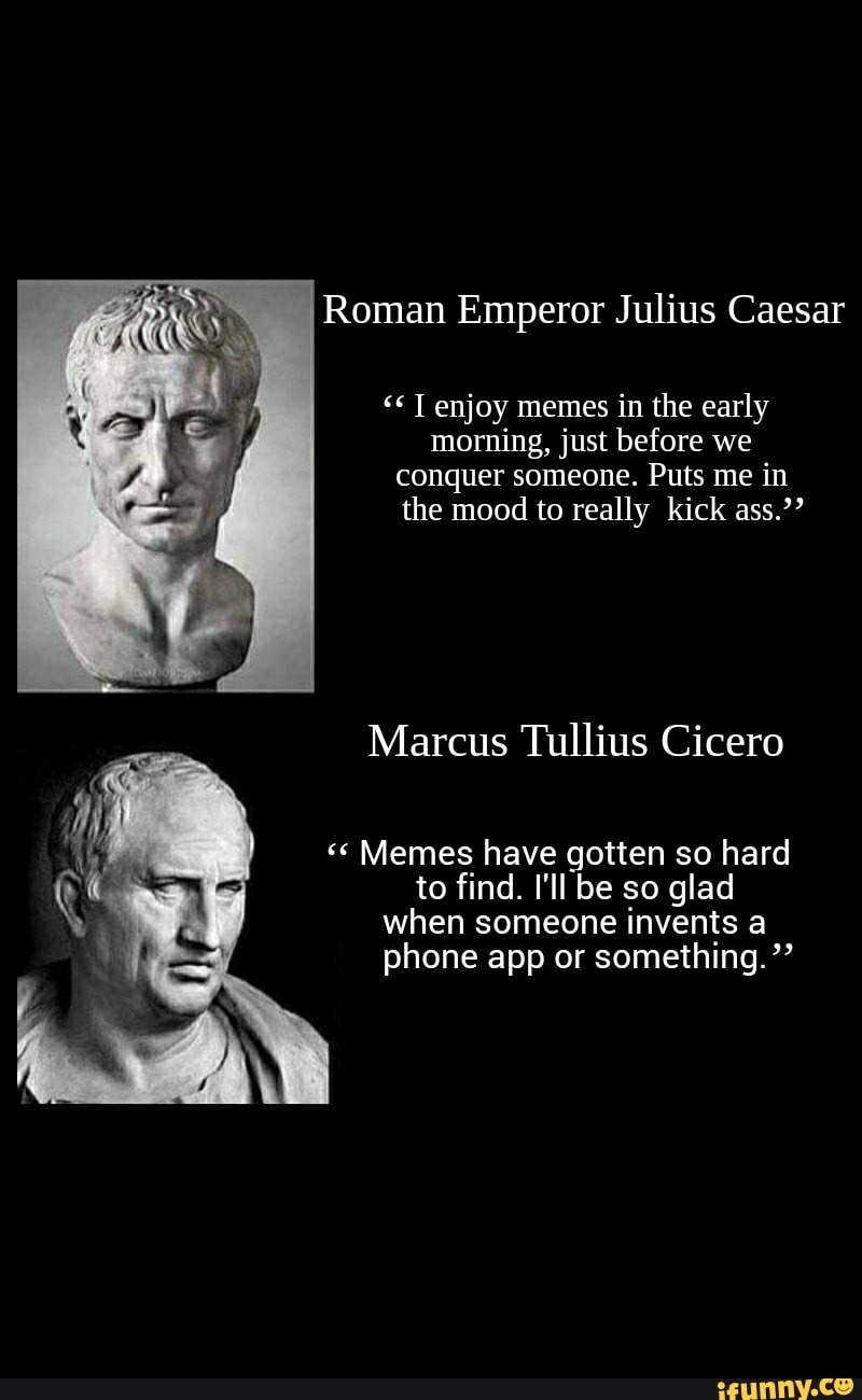 Roman Emperor Julius Caesar T enjoy memes in the early morning, just ...