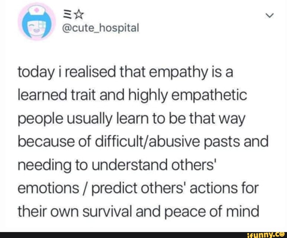 Today i realised that empathy is a learned trait and highly empathetic ...