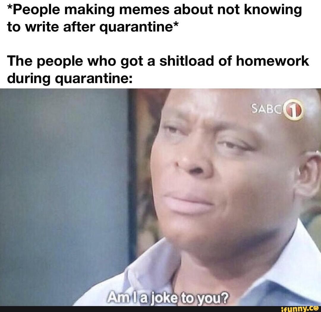 *People making memes about not knowing to write after quarantine* The ...