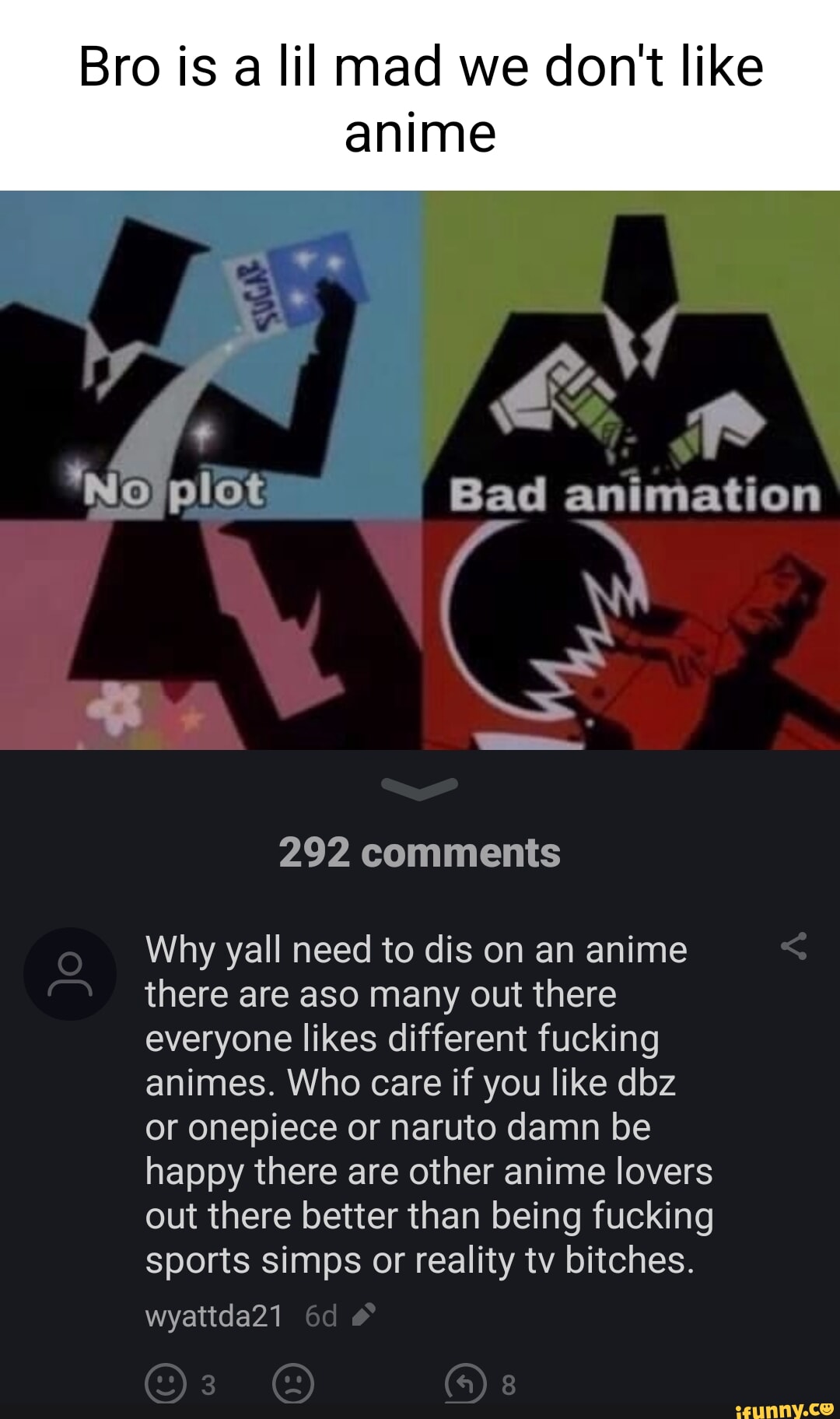 Bro is a lil mad we don't like anime AD No plot Bad animation 292 ...