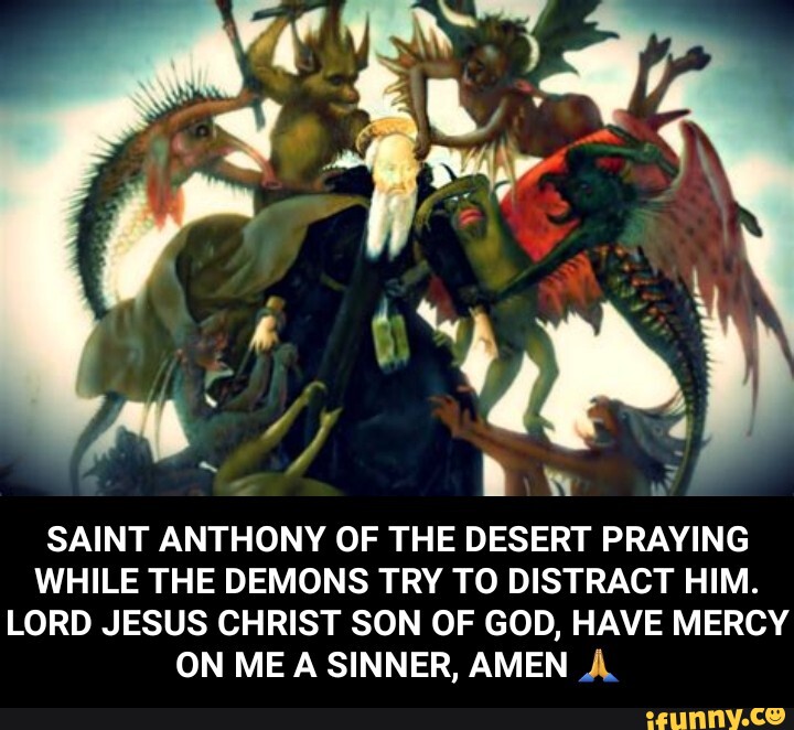 SAINT ANTHONY OF THE DESERT PRAYING WHILE THE DEMONS TRY TO DISTRACT ...