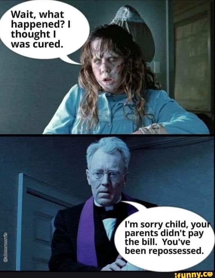 Wait, what happened? I thought I was cured. I'm sorry child, you ...