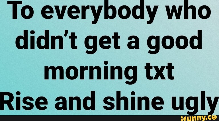 Ugly Good Morning Memes