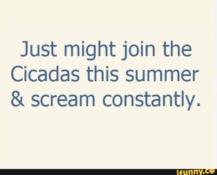 Cicadas memes. Best Collection of funny Cicadas pictures on iFunny