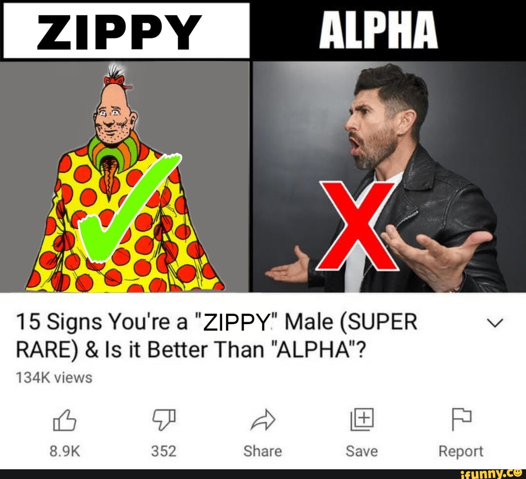 ZIPPY ALPHA 15 Signs You're a "ZIPPY" Male (SUPER RARE) & Is it Better ...