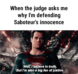 When the judge asks me why I'm defending Saboteur's innocence - When ...