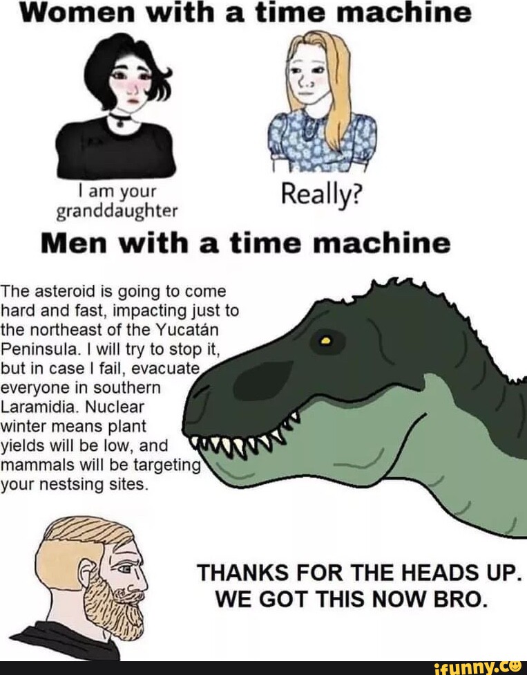 Women with a time machine am your granddaughter Men with a time machine ...