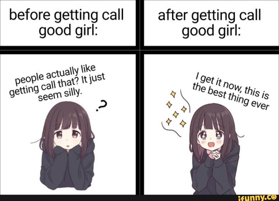 Before getting cal good I after getting call good girl: people actually ...