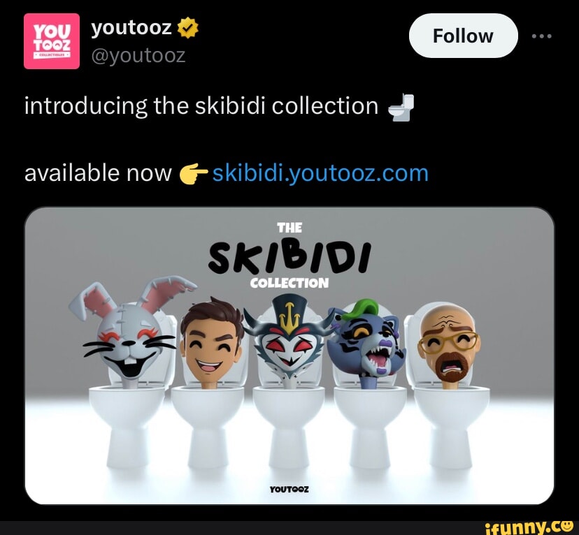 You @youtooz introducing the skibidi collection THE COLLECTION ...