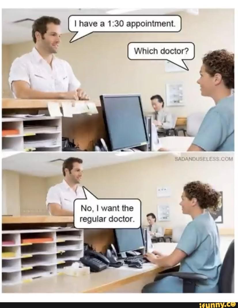 Have a appointment. Which doctor? No, I want the regular doctor. - iFunny