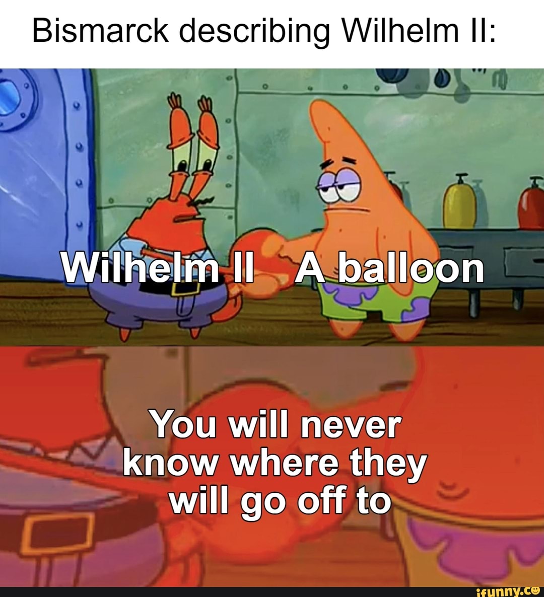 Bismarck describing Wilhelm II: Wilhelm Il A balloon You will never ...