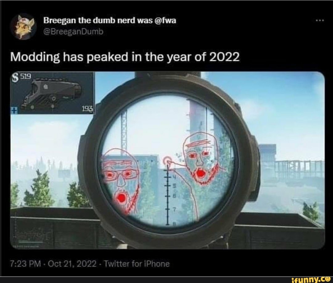 Breegan the dumb nerd was @fwa B aBreegant Modding has peaked in the ...