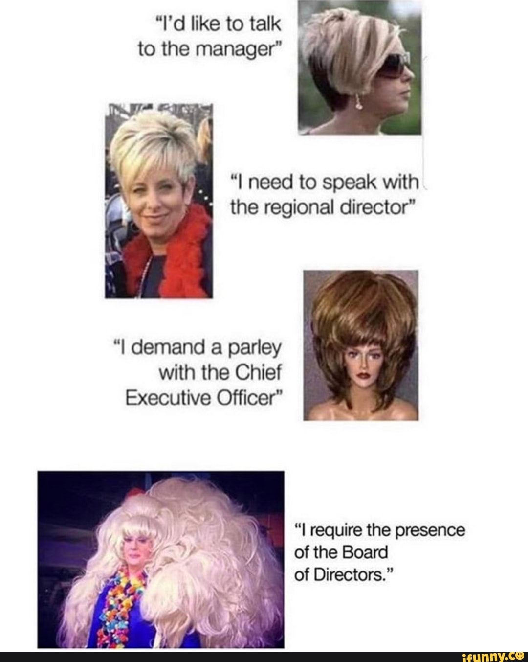 “I'd like to talk to the manager" “I need to speak with the regional ...