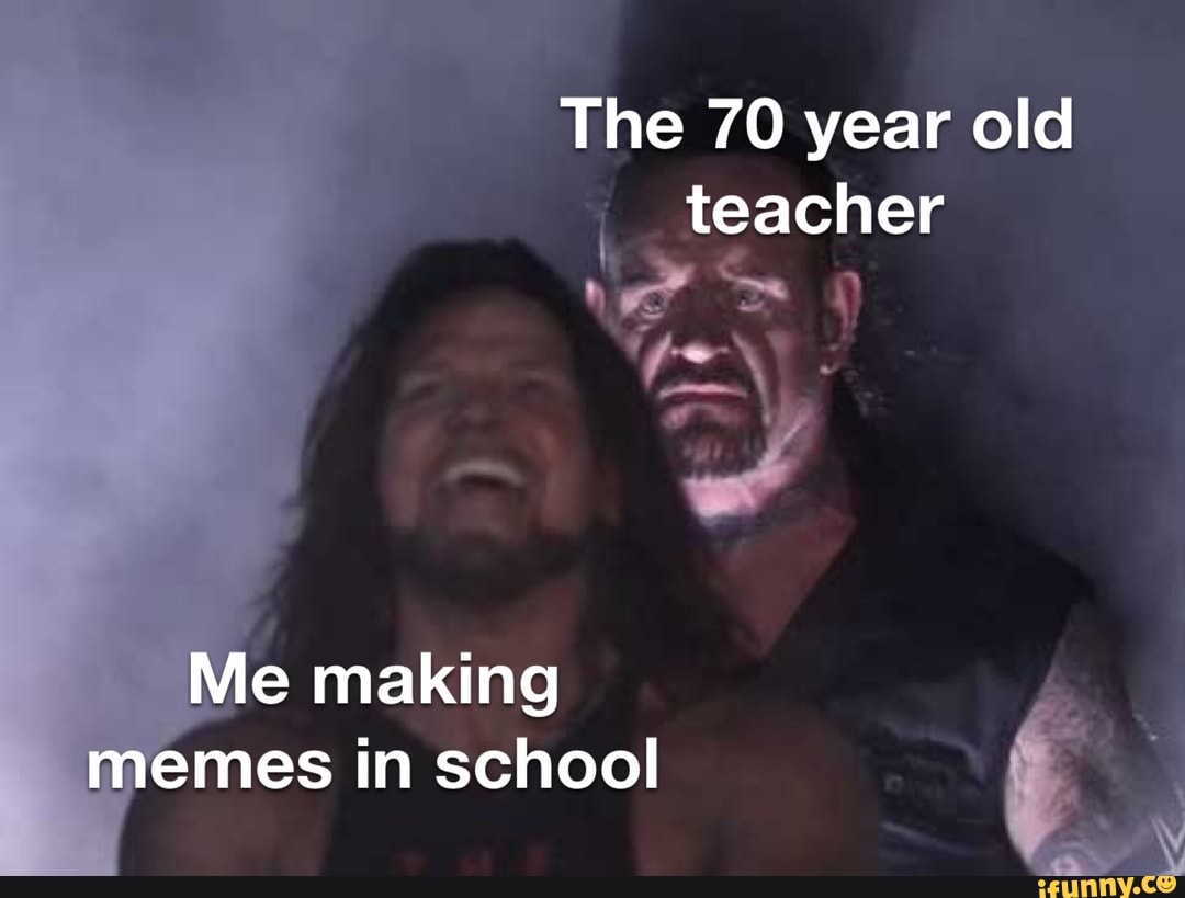 The 70 year old teacher te Me making memes in school - iFunny