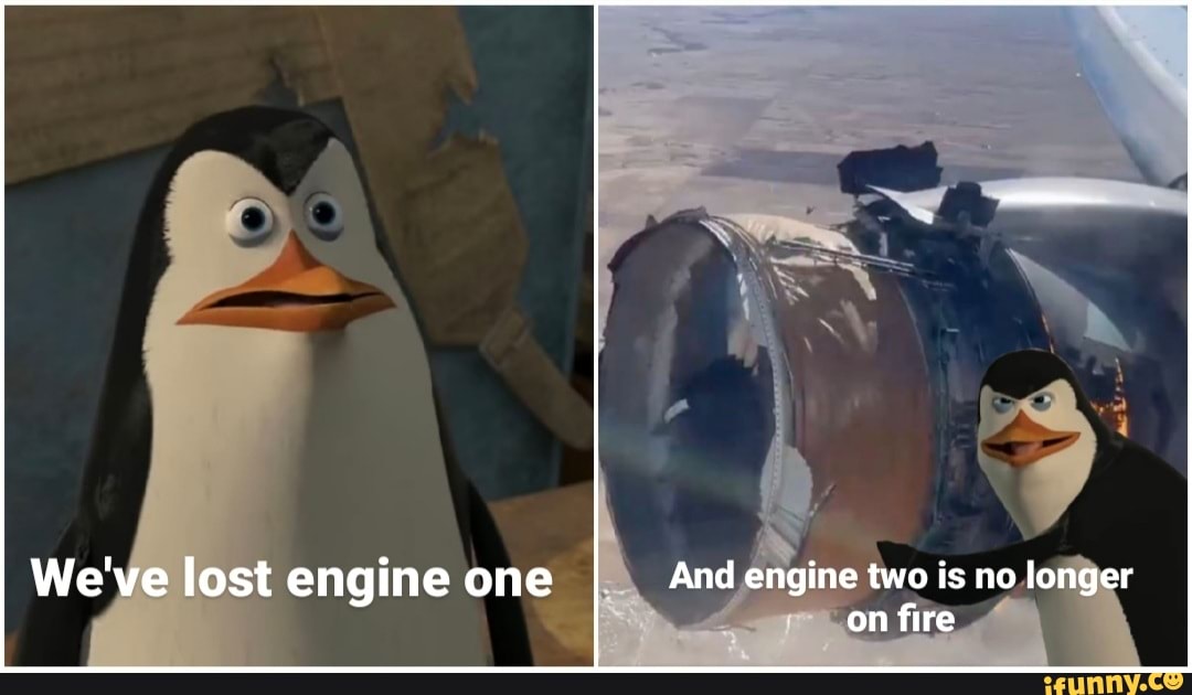 We've lost engine one And engine two is no longer on fire - iFunny