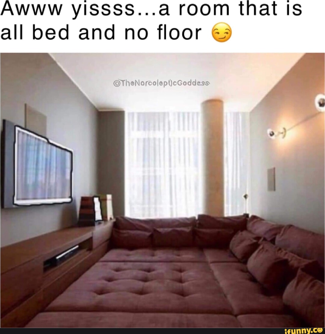 Awww yissss...a room that Is all bed and no floor - iFunny