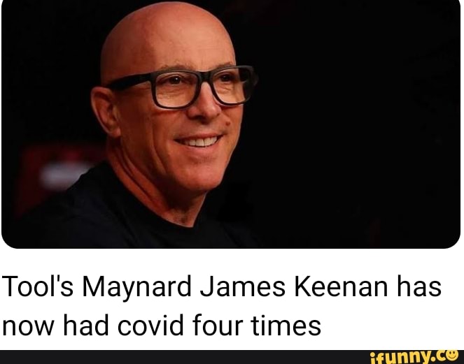 Tool's Maynard James Keenan has now had covid four times - iFunny
