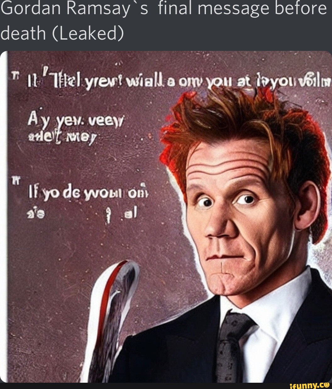 Gordan Ramsay s final message before death (Leaked) Tel. yes wiall at Inyouivils I veey de a's ...