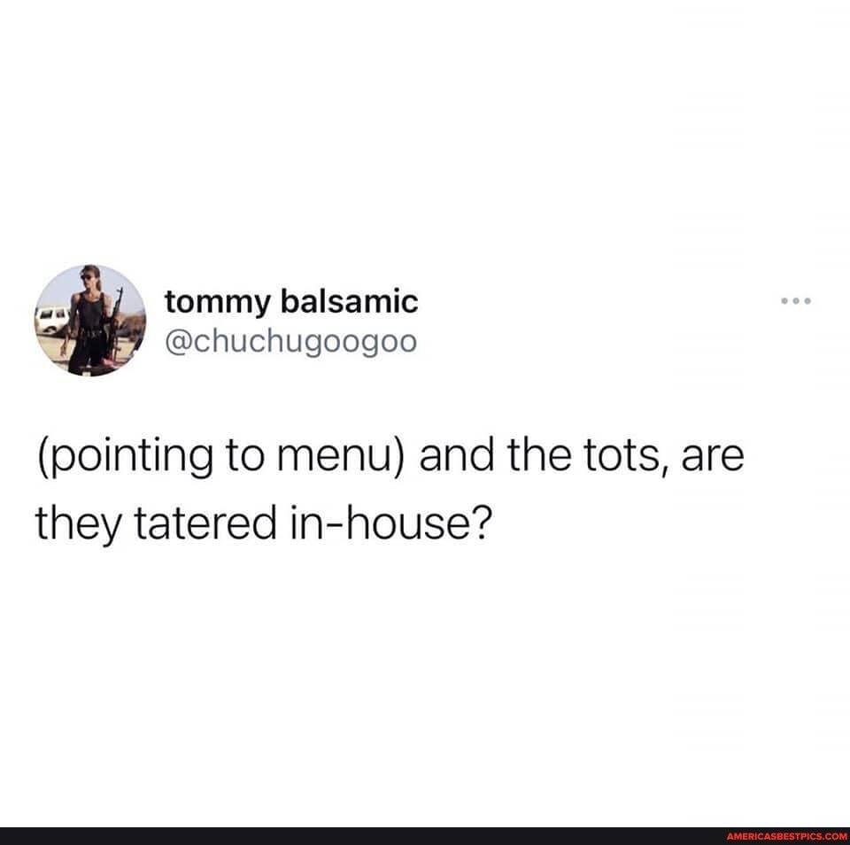 Ko-fi.com/memesfromthevoid - (pointing to menu) and the tots, are they ...