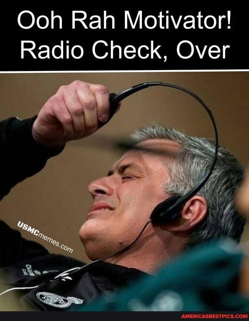 Meme 1251 - Ooh Rah Motivator! - Ooh Rah Motivator! Radio Check, Over ...
