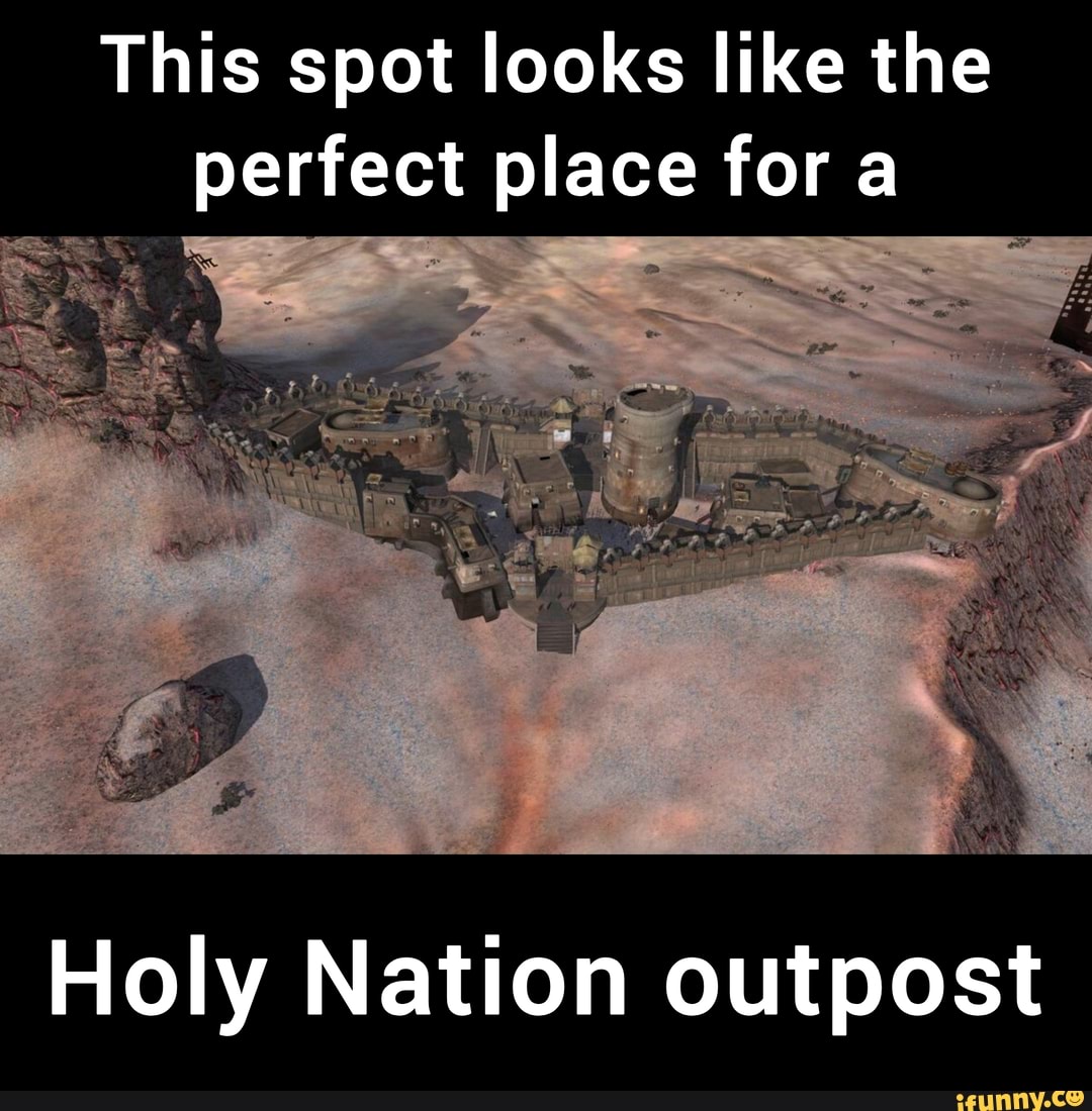 This spot looks like the perfect place fora Holy Nation outpost - iFunny