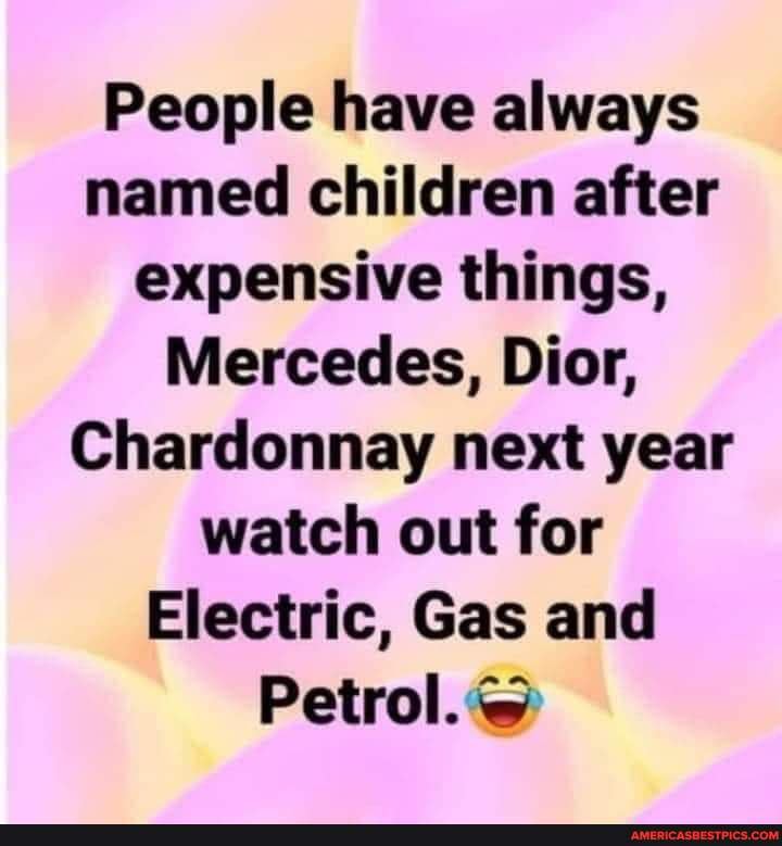 People have always named children after expensive things, Mercedes ...