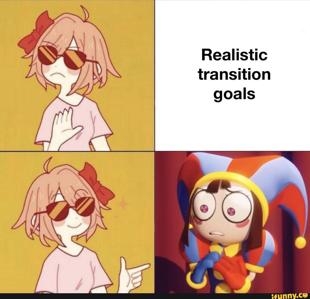 Eggirl - Realistic transition goals Gs - iFunny