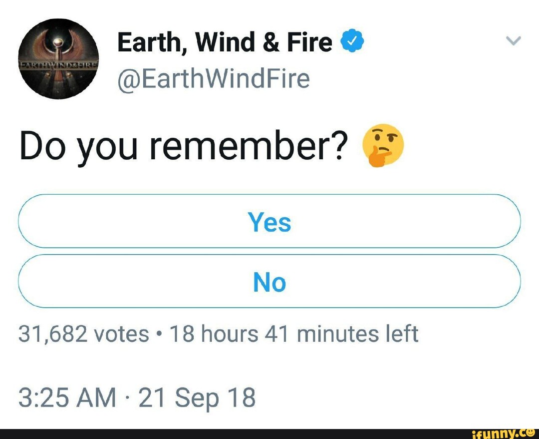 Earth, Wind & Fire @ @EarthWindFire Do you remember? Yes No 31,682 ...