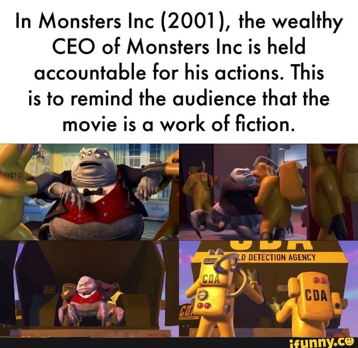 In Monsters Inc (2001), the wealthy CEO of Monsters Inc is held ...