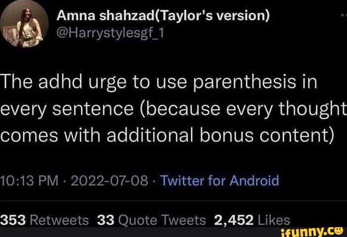 Amna version) The adhd urge to use parenthesis in every sentence ...