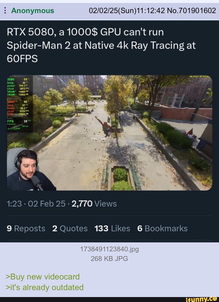 : Anonymous No.701901602 RTX 5080, a 1000$ GPU can't run Spider-Man 2 ...