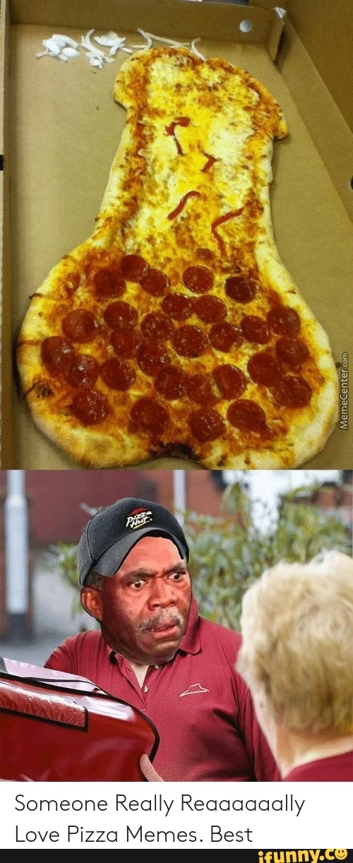 Someone Really Reaaaaaally Love Pizza Memes. Best - )