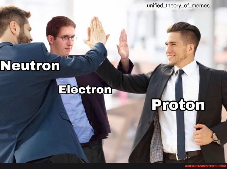Unied theory of memes Neutron Elec Proton - America’s best pics and videos