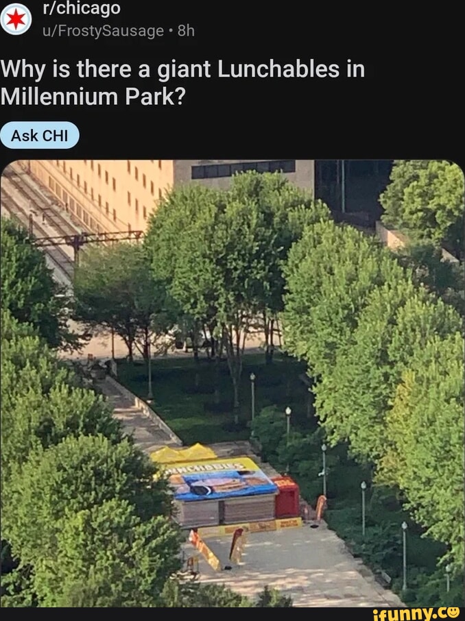 On Why is there a giant Lunchables in Millennium Park? Ask CHI - iFunny