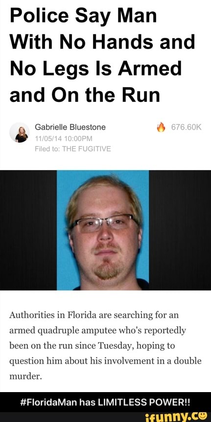 Police Say Man With No Hands and No Legs Is Armed and On the Run 8 ...