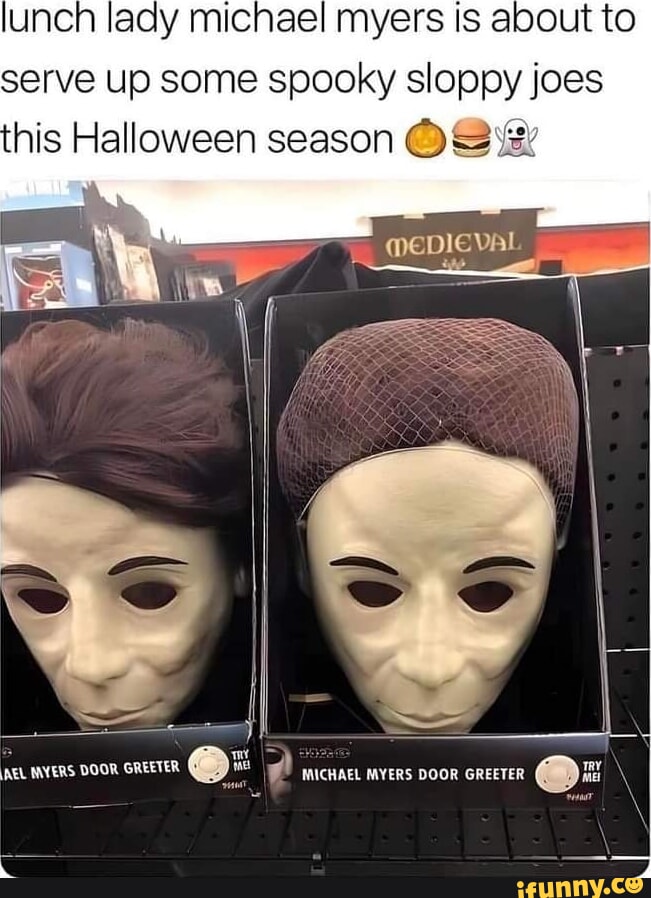 Lunch lady michael myers Is about to serve up some spooky sloppy joes ...