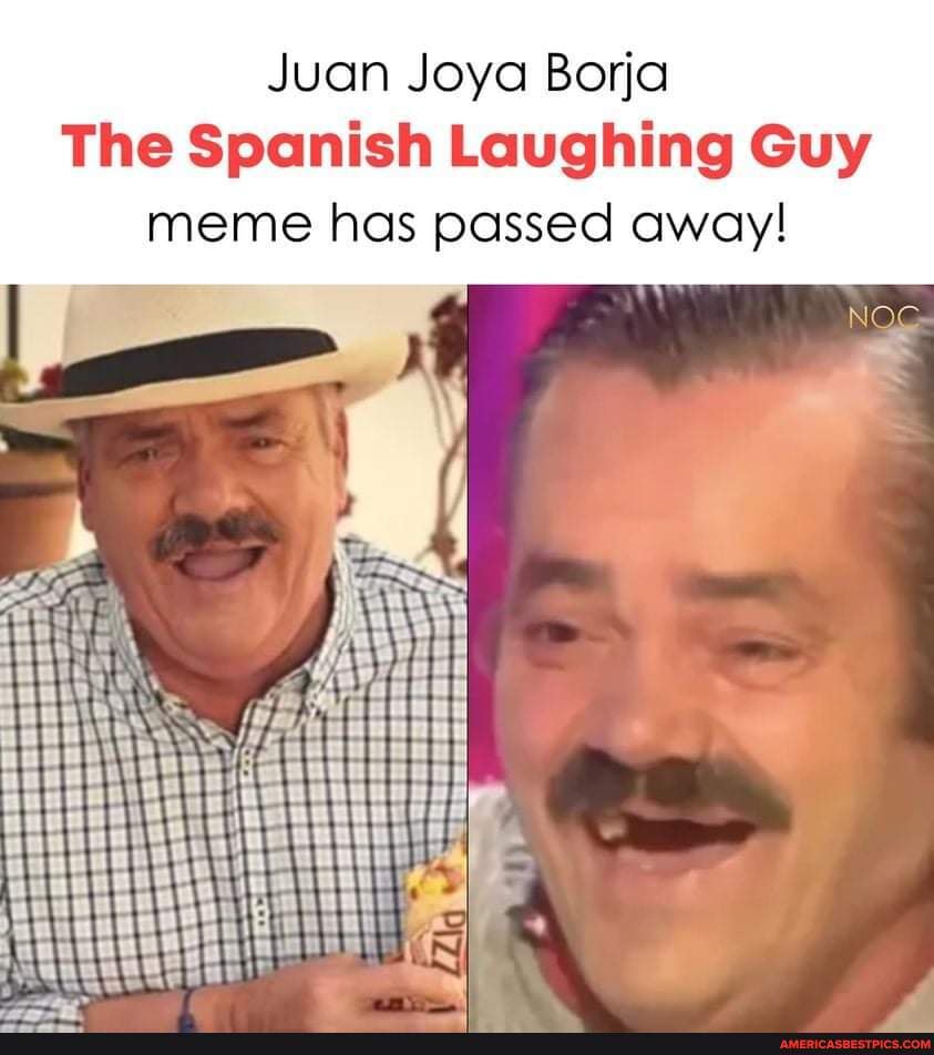 Juan Joya Borja The Spanish Laughing Guy meme has passed away ...