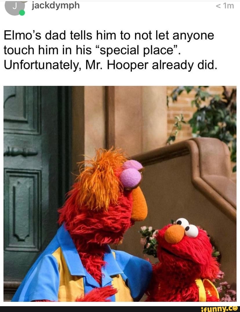 Jackd Elmo's dad tells him to not let anyone touch him in his "special ...